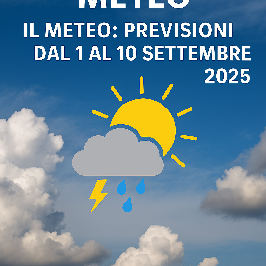 Il meteo: previsioni dal 1 al 10 settembre 2025 | METEO2 Meteo e ...